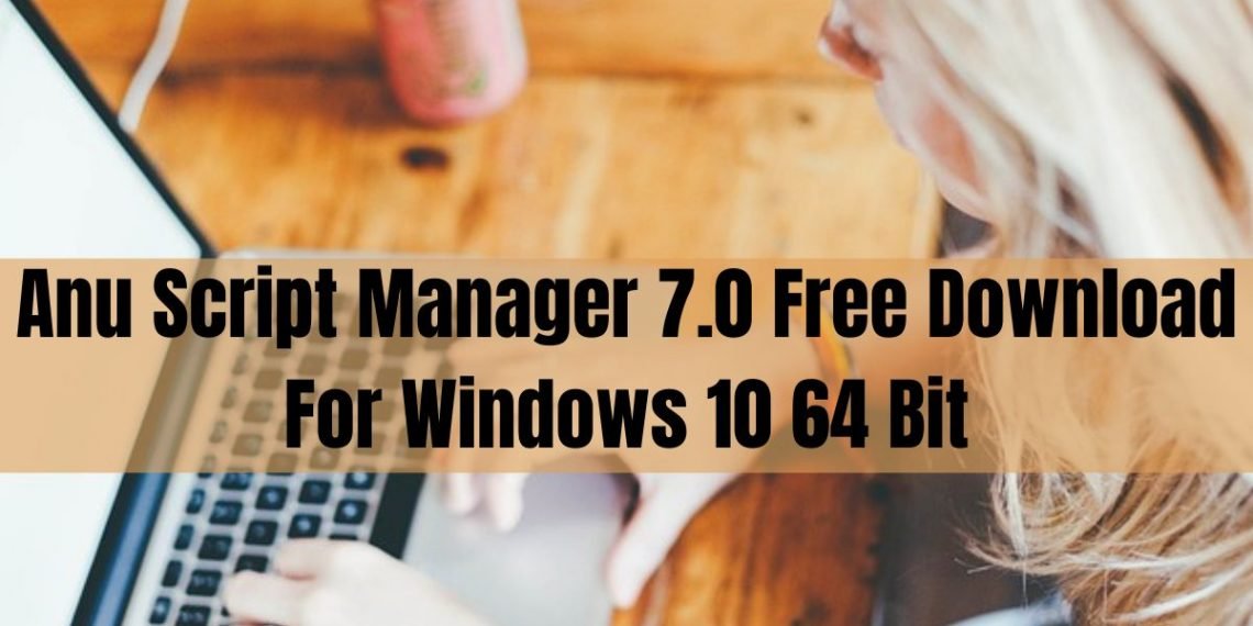 Anu Script Manager 7.0 Free Download For Windows 10 64 Bit